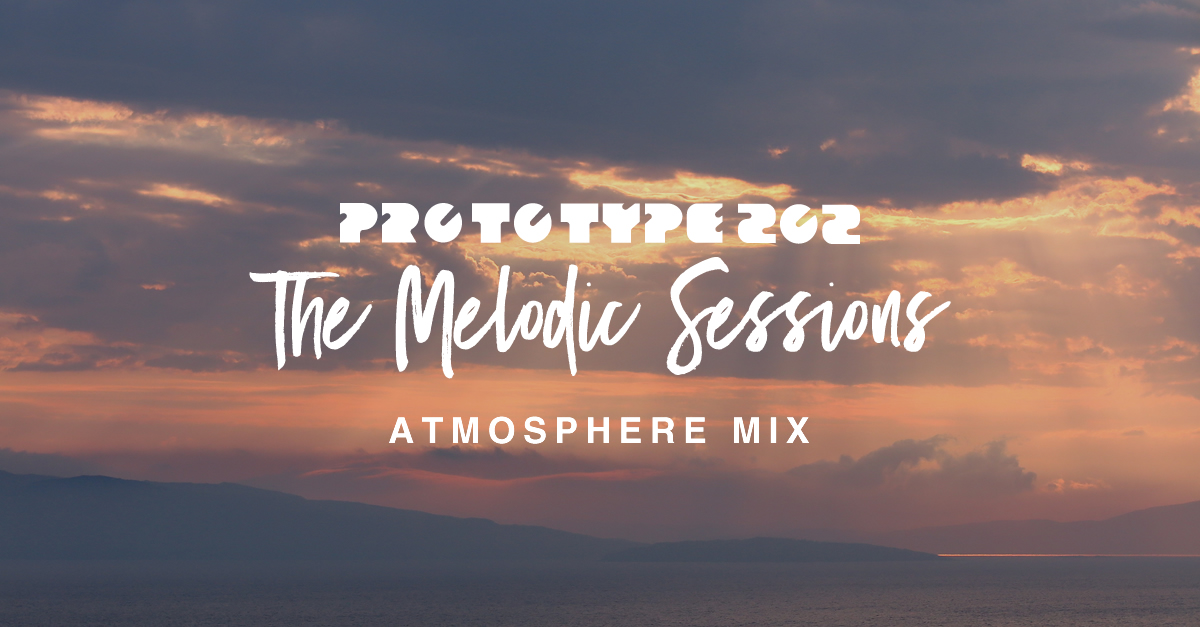 Prototype202 : Melodic Sessions - Atmosphere Mix"
