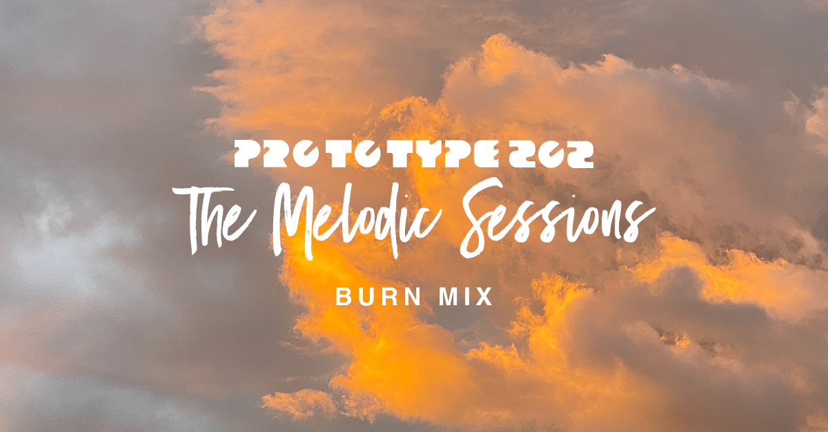 Prototype202 : Melodic Sessions - Burn Mix"